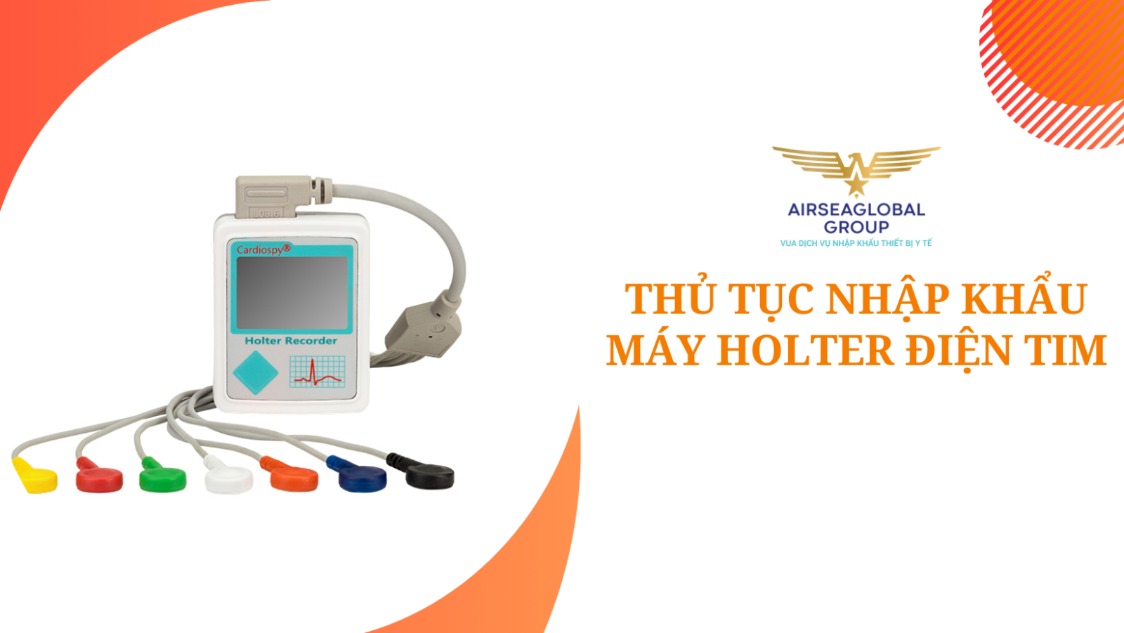 THỦ TỤC NHẬP KHẨU MÁY HOLTER ĐIỆN TIM – Airseaglobal Group