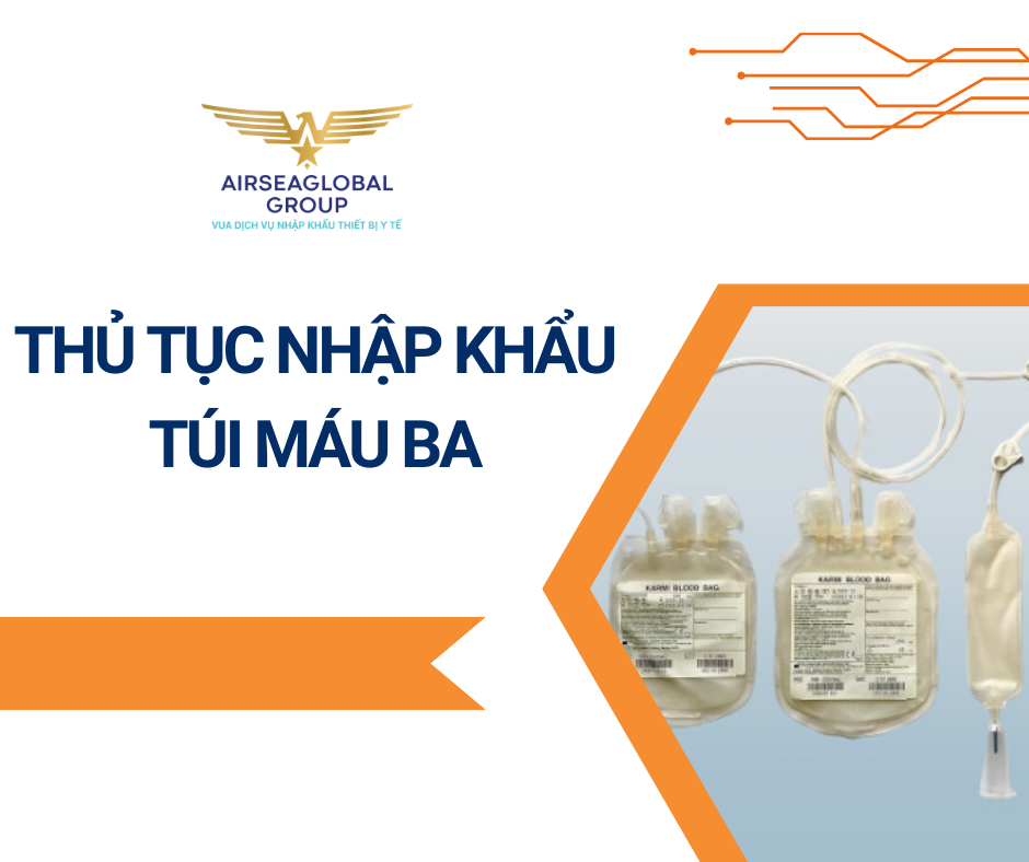 THỦ TỤC NHẬP KHẨU TÚI MÁU BA