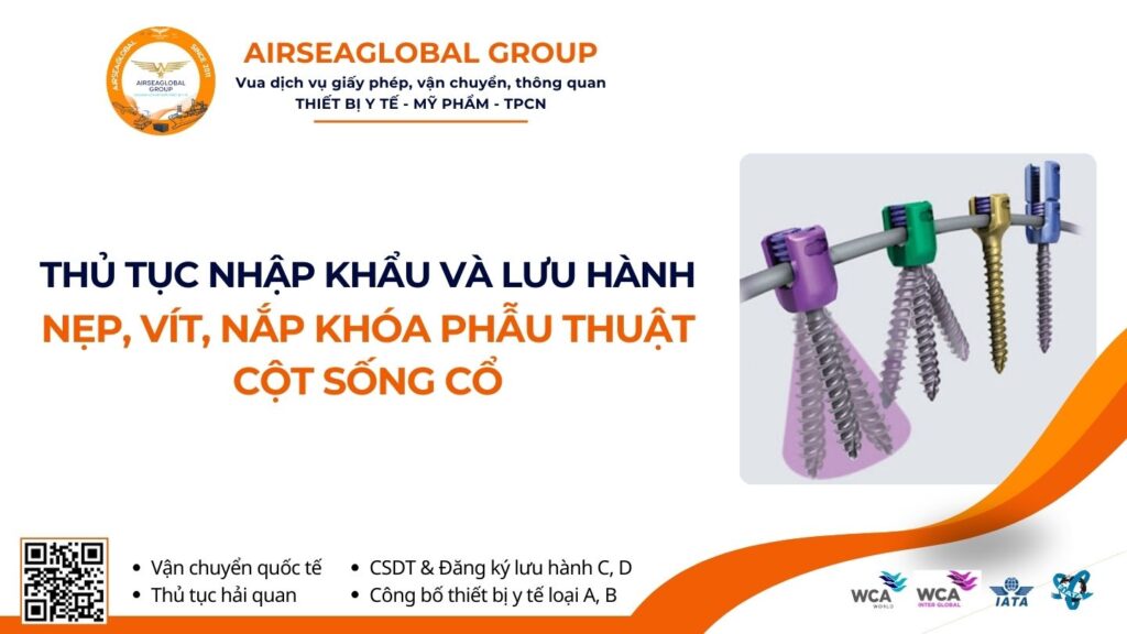 THỦ TỤC NHẬP KHẨU, ĐĂNG KÝ LƯU HÀNH NẸP, VÍT, NẮP KHÓA PHẪU THUẬT CỘT SỐNG CỔ MỚI NHẤT ...