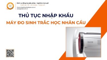 THỦ TỤC NHẬP KHẨU CHÍNH NGẠCH MÁY ĐO SINH TRẮC HỌC NHÃN CẦU TRỌN GÓI